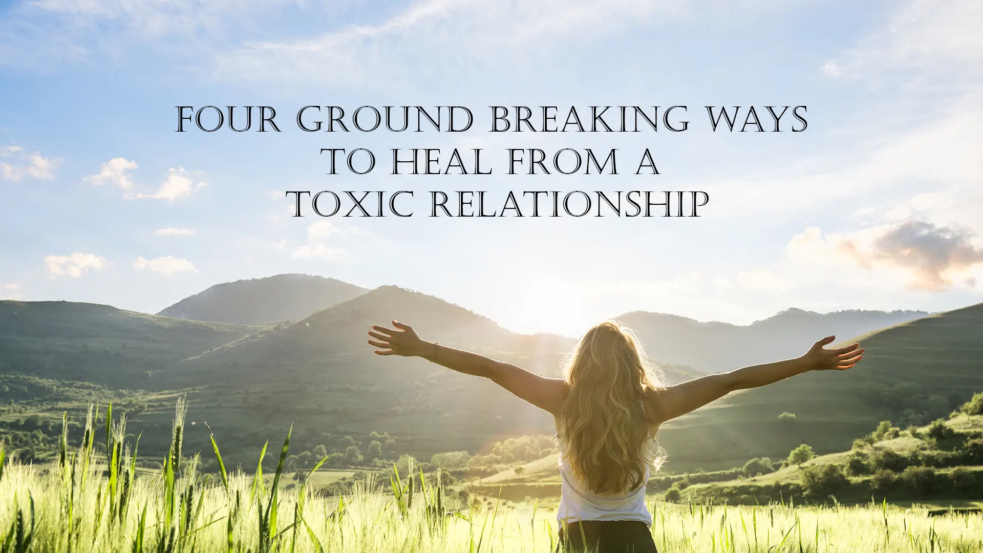 Four Groundbreaking Ways to Heal from a Relationship - Soul Radiance